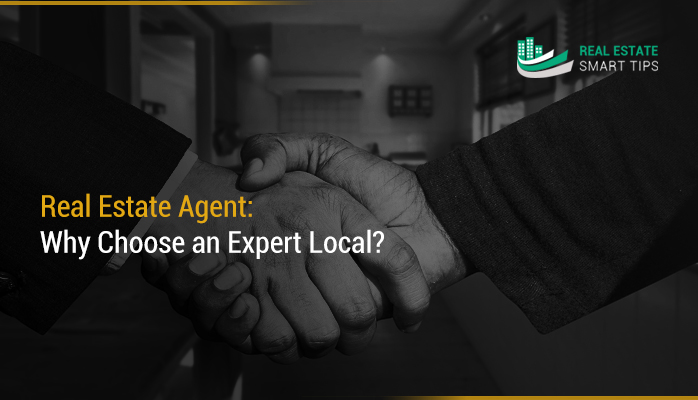 Real Estate Agent: Why Choose an Expert Local? - Real Estate Smart Tips